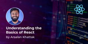 Understanding the Basics of React - 10PEARLS University