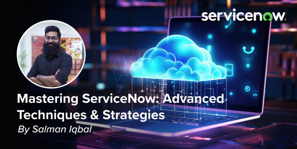 Mastering ServiceNow: Advanced Techniques and Strategies - 10PEARLS ...